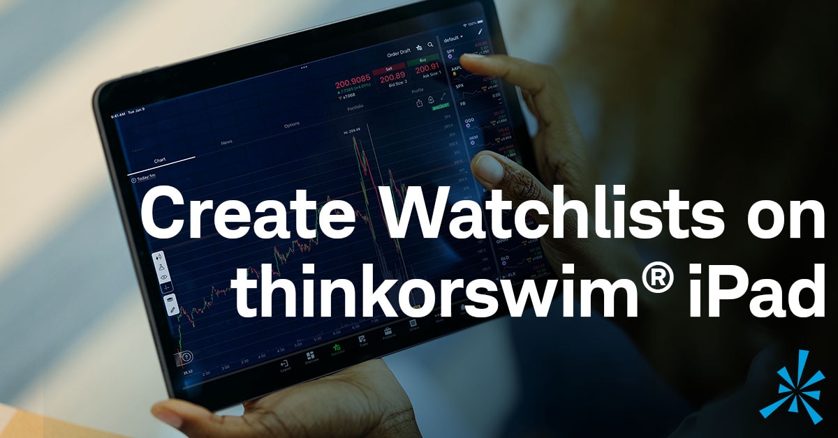 Create Watchlists on thinkorswim® Mobile (iPad) | Charles Schwab