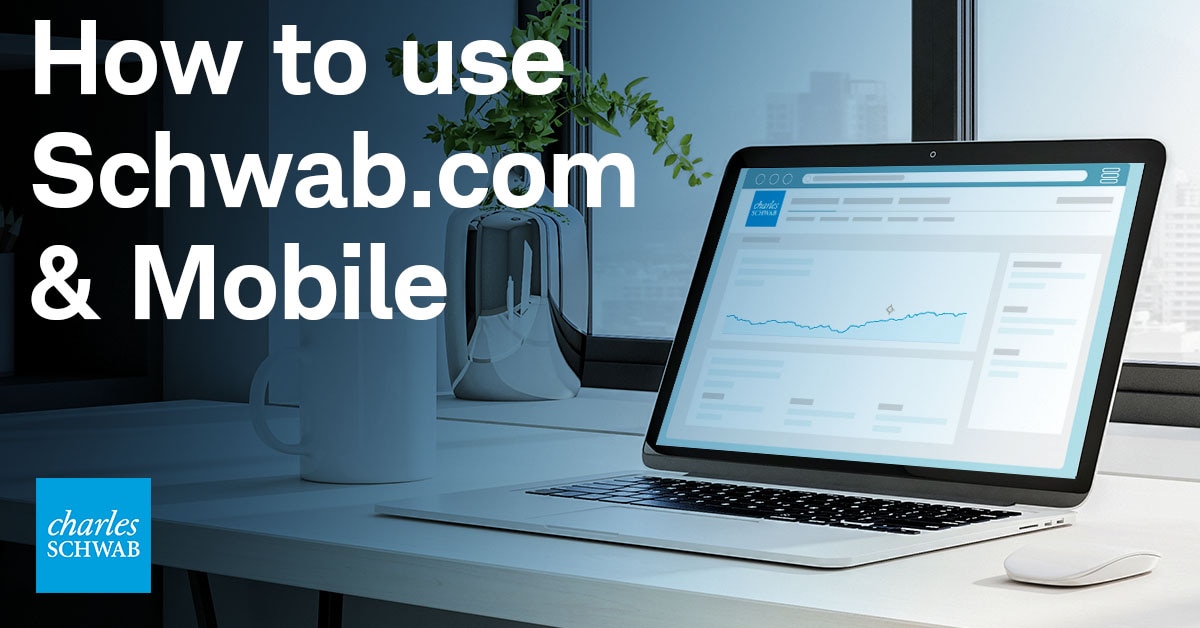 Overview of Schwab.com & the Schwab Mobile app | Charles Schwab